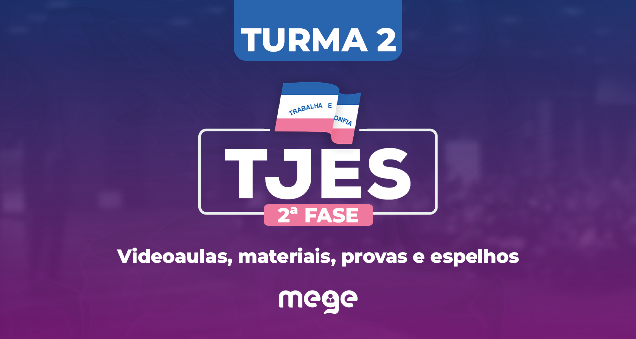 Mege - TJES (2ª Fase): Materiais, videoaulas, provas e espelhos de correção